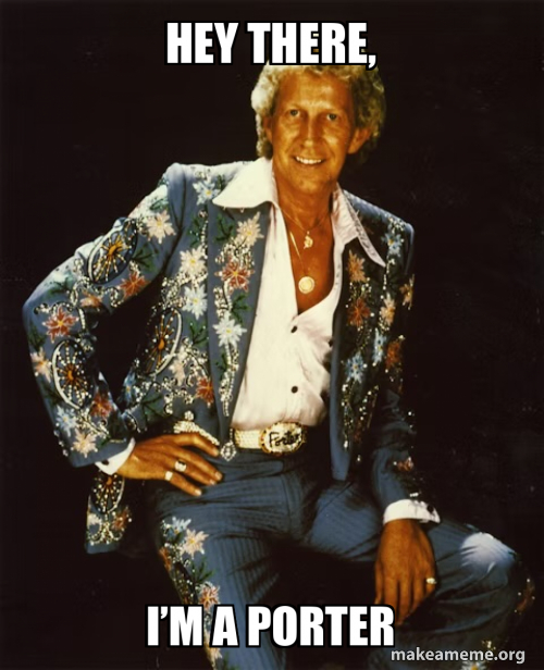 Hey there, I’m a porter Meme Generator