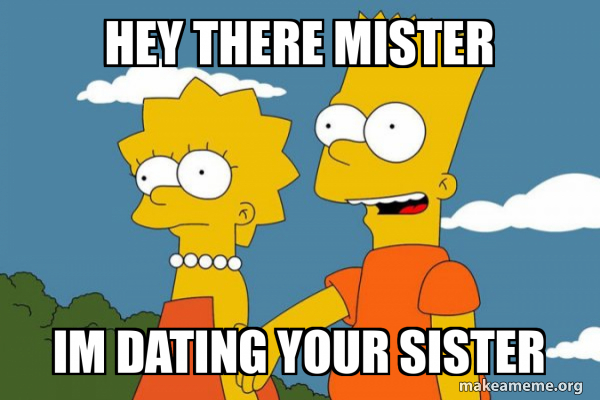 Hey there mister im dating your sister - Bart and Lisa Chat Meme Generator