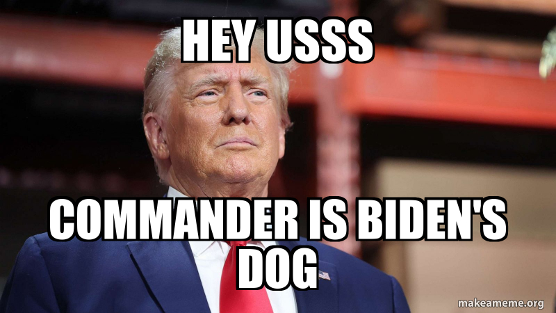 HEY USSS COMMANDER IS BIDEN'S DOG Meme Generator