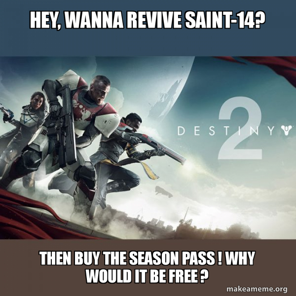 Hey, wanna revive Saint-14? Then buy the season pass ! Why would it be ...