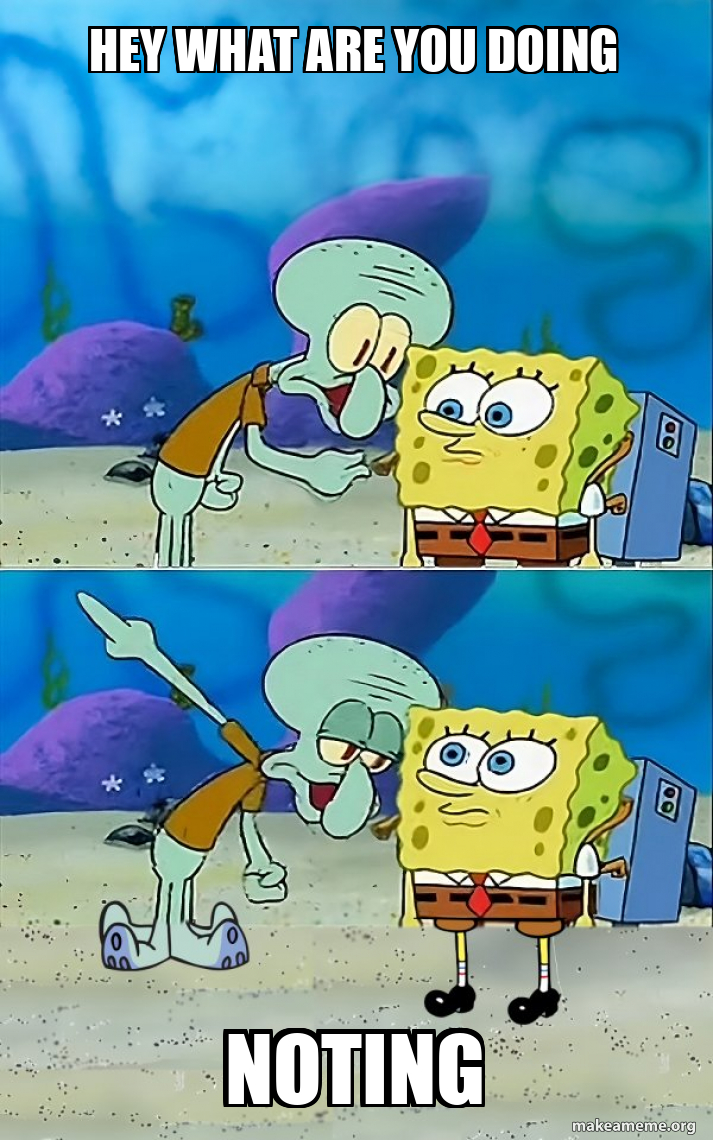 Hey what are you doing Noting - Talk To Spongebob Meme Generator