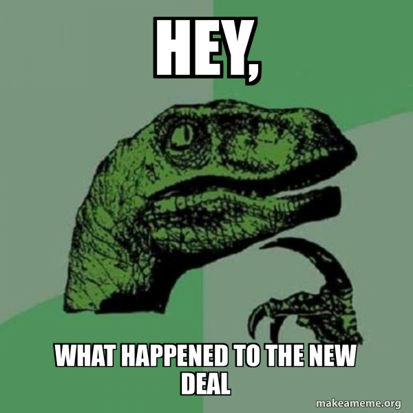 Hey, What happened to the new deal - Philosoraptor Meme Generator