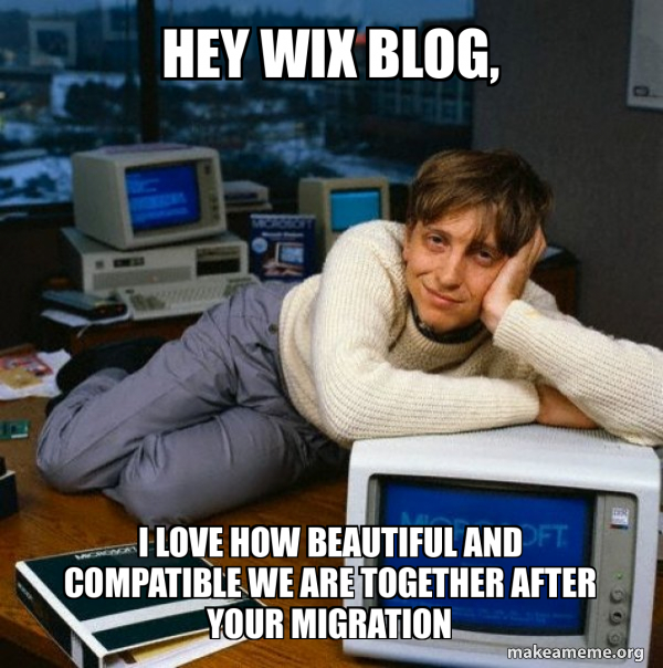 Hey Wix Blog, I love how beautiful and compatible we are together after ...