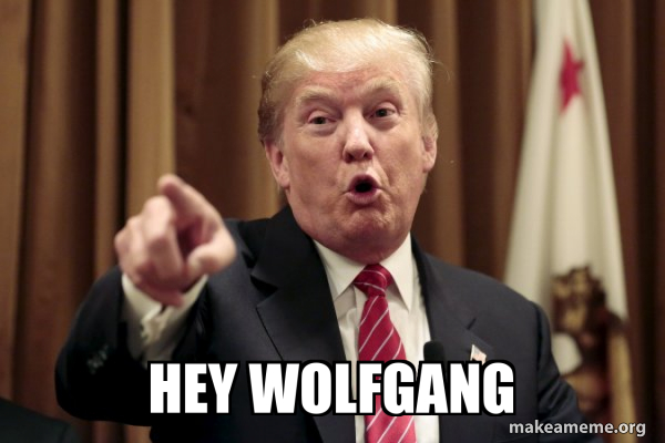 Hey Wolfgang - Donald Trump Says Meme Generator