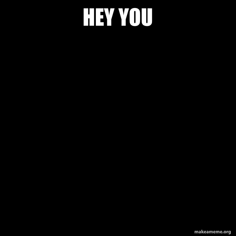 hey you Meme Generator