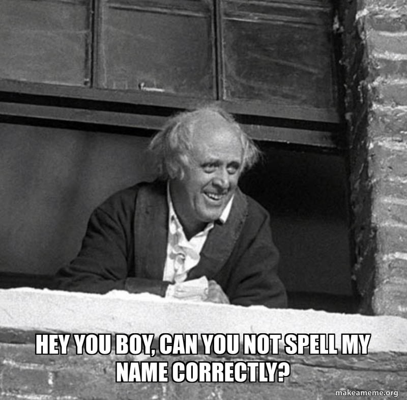 Hey you boy, can you not spell my name correctly? Meme Generator