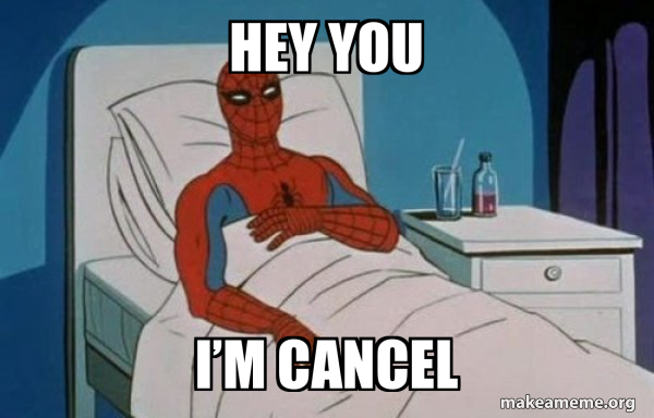 Hey you I’m cancel - Spiderman Cancer Meme Generator