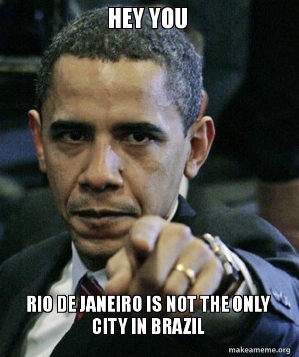 Hey you Rio De Janeiro is not the only city in Brazil - Angry Obama ...