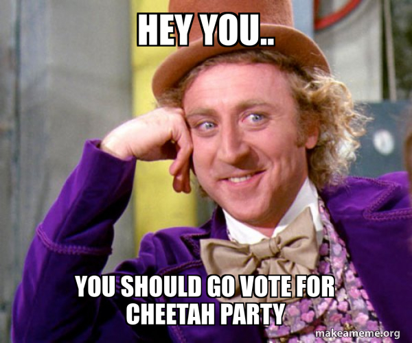 hey you.. you should go vote for cheetah party - Willy Wonka Sarcasm ...