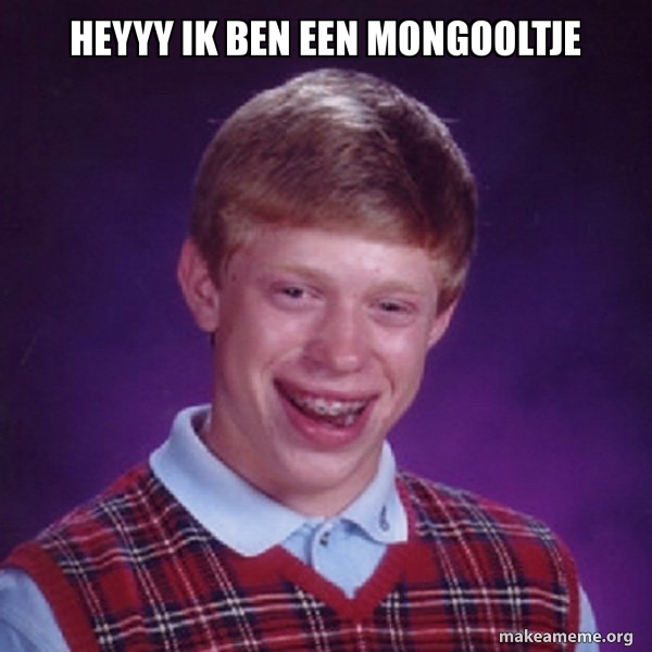 heyyy ik ben een mongooltje - Bad Luck Brian Meme Generator
