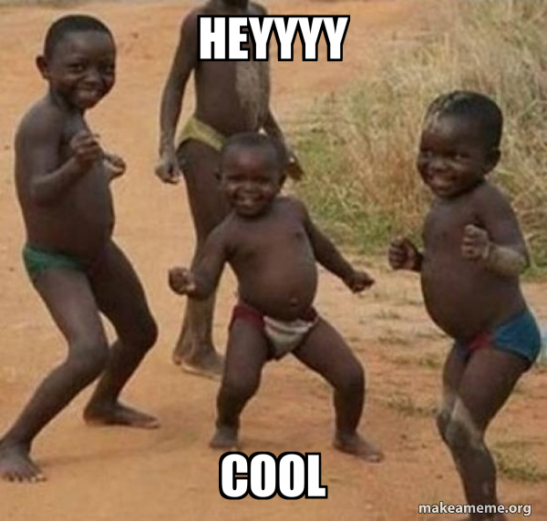 heyyyy cool - Dancing Black Kids Meme Generator