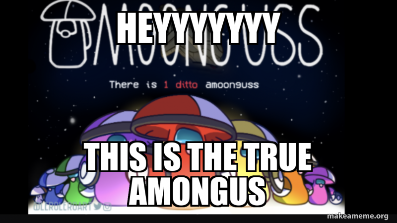 Heyyyyyyy This is the true amongus Meme Generator