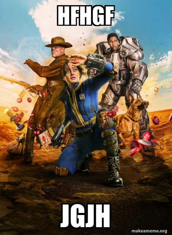 hfhgf jgjh - Fallout Meme Generator