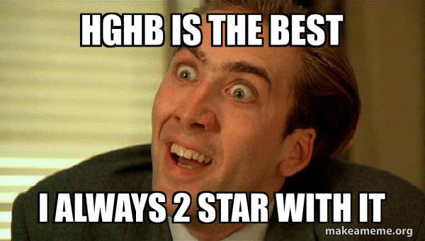 HGHB IS THE BEST I ALWAYS 2 STAR WITH IT - Sarcastic Nicholas Cage Meme ...