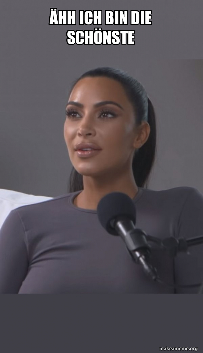 Ähh ich bin die schönste - Kim Kardashian Meme Generator