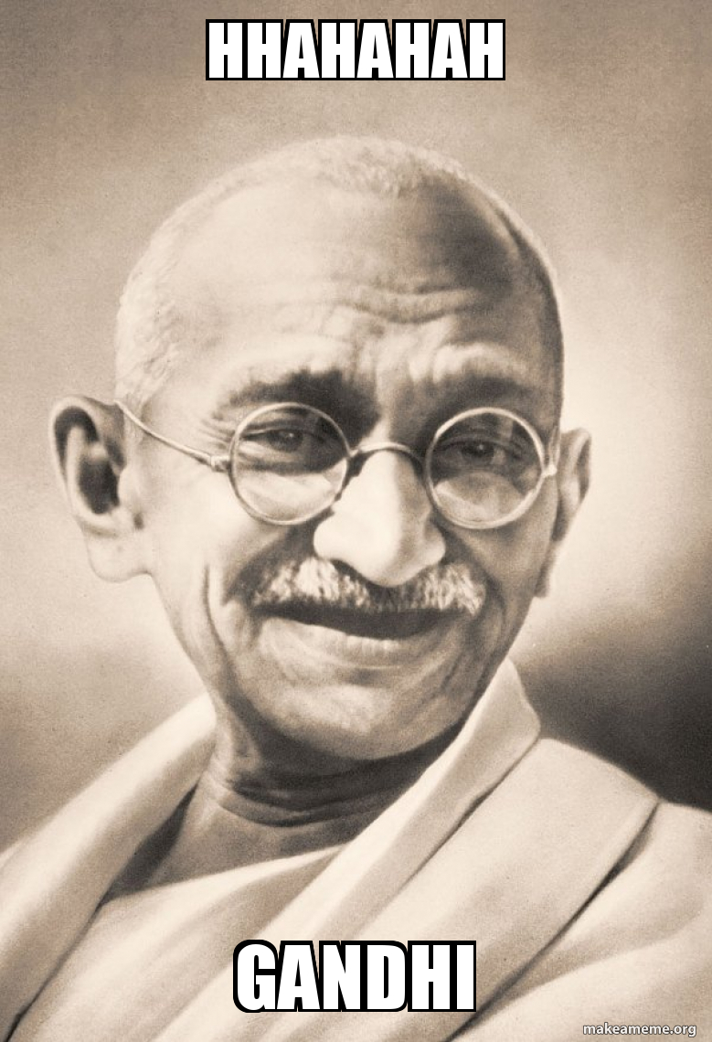 hhahahah Gandhi - Ghandi Meme Generator