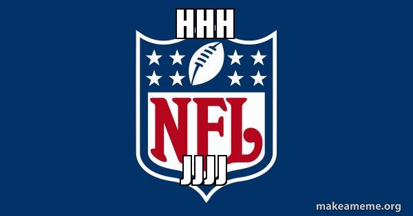 hhh jjjj - NFL Meme Generator