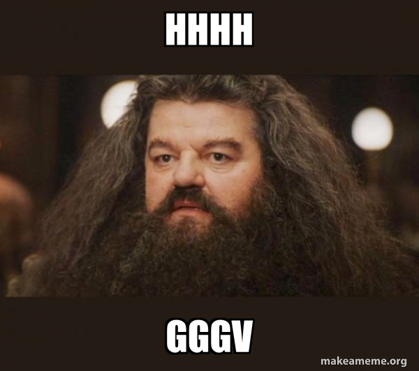 Hhhh Gggv - Hagrid - I should not have said that Meme Generator