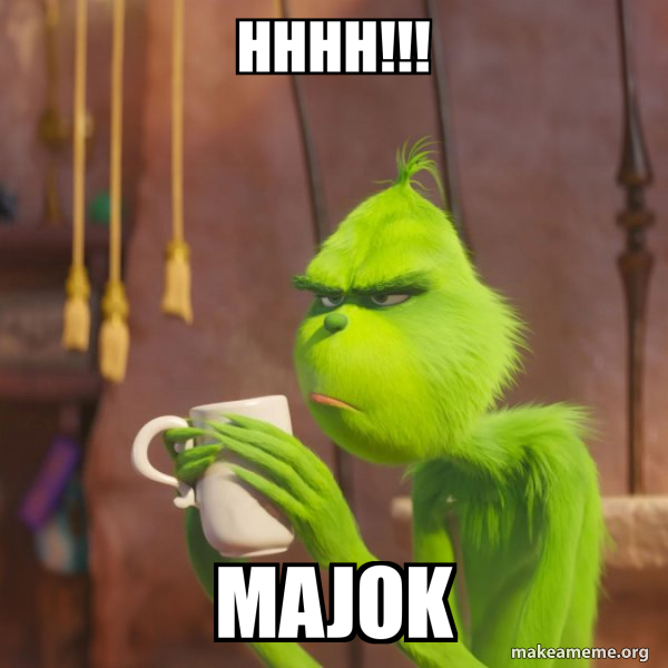 HHHH!!! Majok - Grinch Meme Generator