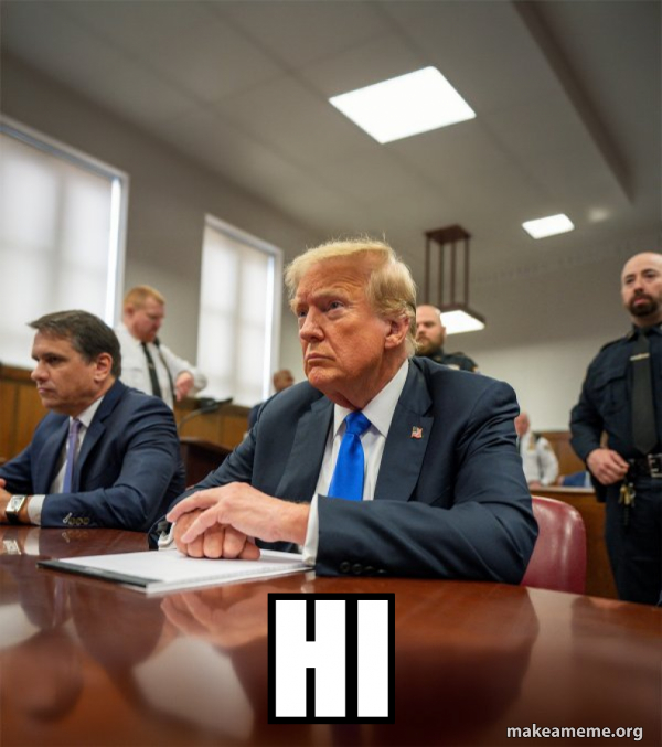 Hi - Trump Court Room Meme Generator