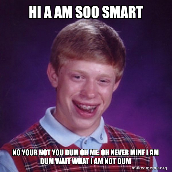 hi a am soo smart no your not you dum oh me: oh never minf i am dum ...