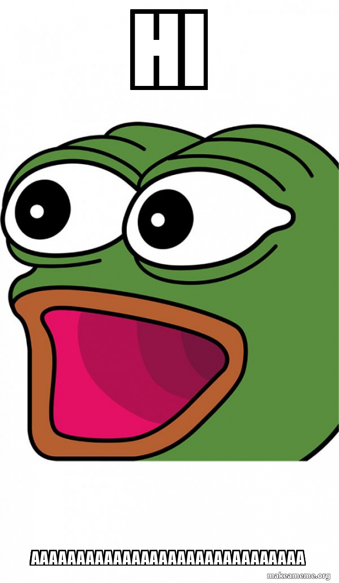 Hi Aaaaaaaaaaaaaaaaaaaaaaaaaaaaaa - Poggers Meme Generator
