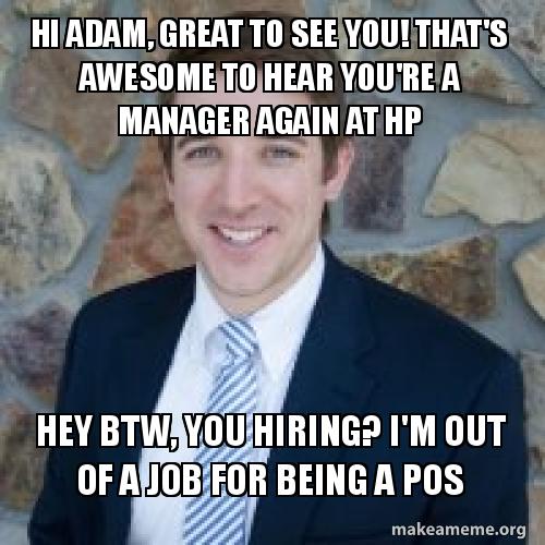 Hi Adam, great to see you! That's awesome to hear you're a manager ...