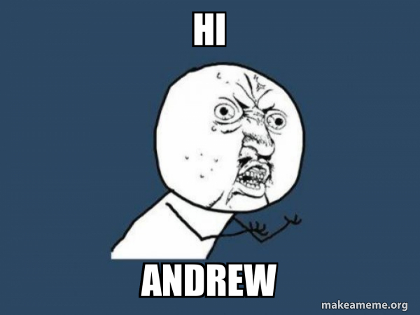 hi Andrew - Y U No Meme Generator