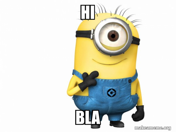 hi bla - Thoughtful Minion Meme Generator