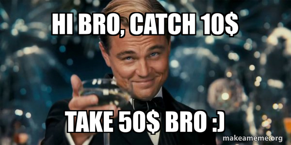 hi bro, catch 10$ take 50$ bro :) - Great Gatsby Reaction - Leonardo ...