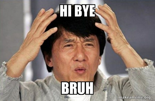 hi bye bruh - Jackie Chan Why? Meme Generator