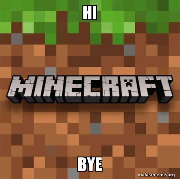 hi bye - Minecraft Meme Generator