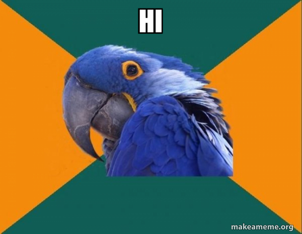 HI - Paranoid Parrot Meme Generator