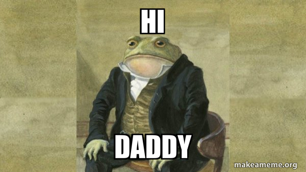hi daddy - Colonel Toad Meme Generator
