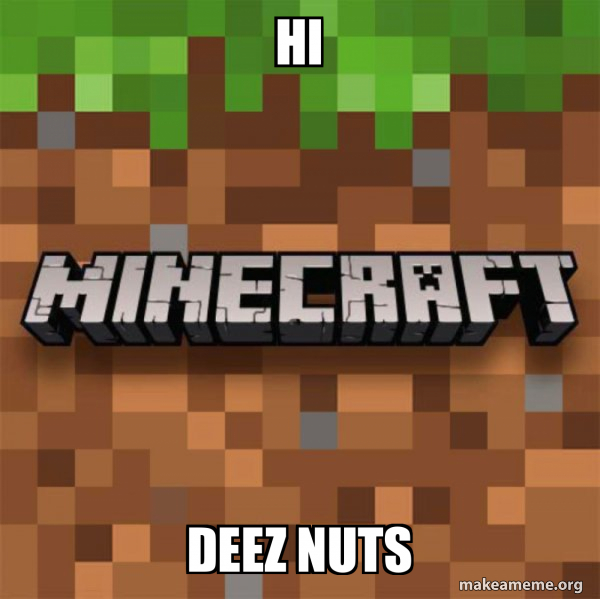 HI DEEZ NUTS - Minecraft Meme Generator