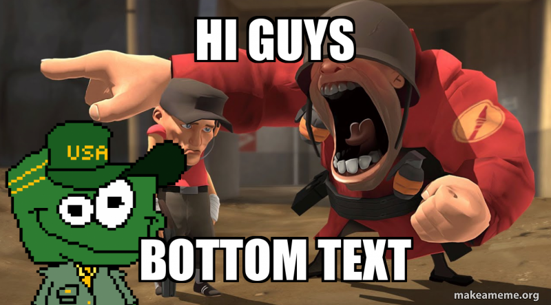 hi guys bottom text Meme Generator