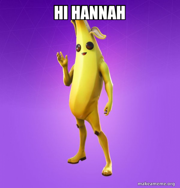 Hi Hannah - Peely Meme Generator