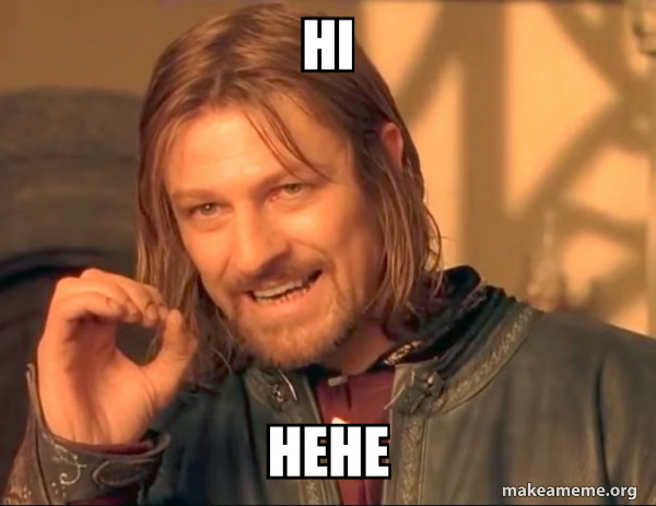 hi hehe - One Does Not Simply Meme Generator