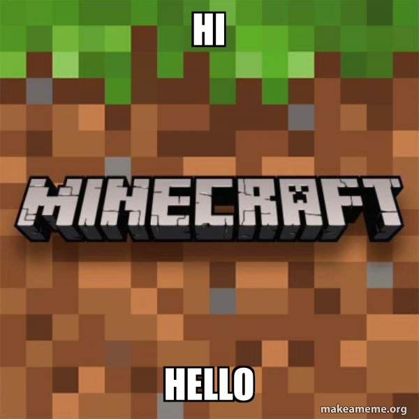 Hi HEllo - Minecraft Meme Generator