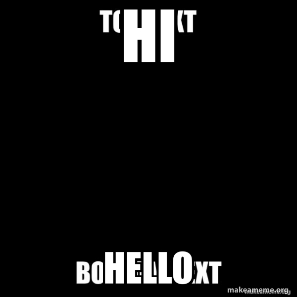 HI HELLO - Image Macro Meme Generator