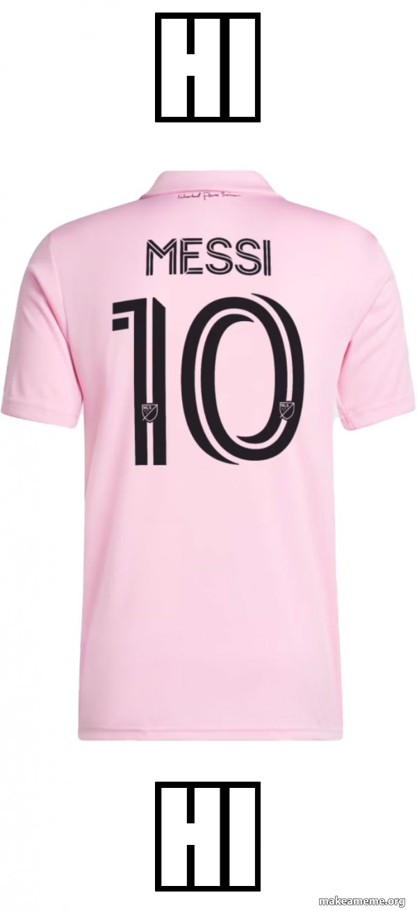 Hi Hi - Messi Jersey Meme Generator