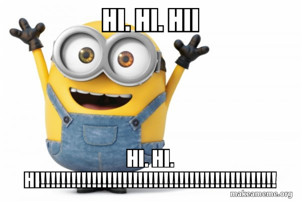 Hi. Hi. Hii Hi. Hi. Hi ...