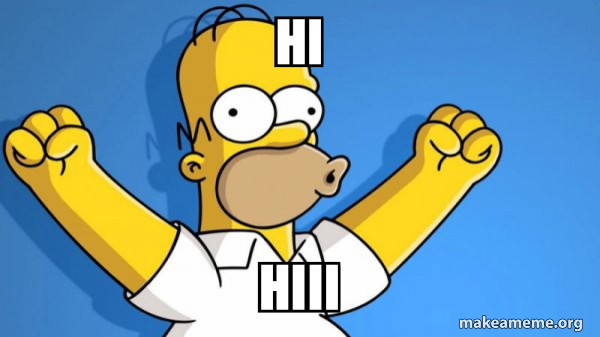 hi hiii - Happy Homer Meme Generator