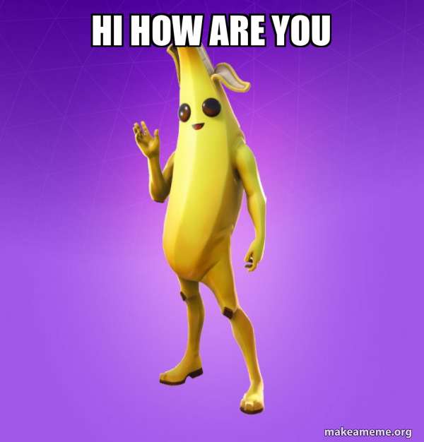 Hi how are you - Peely Meme Generator