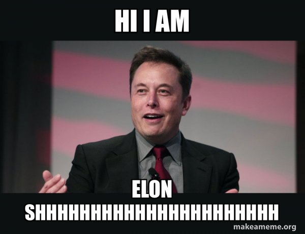 Hi I am Elon Shhhhhhhhhhhhhhhhhhhhhh - Elon Musk Meme Generator