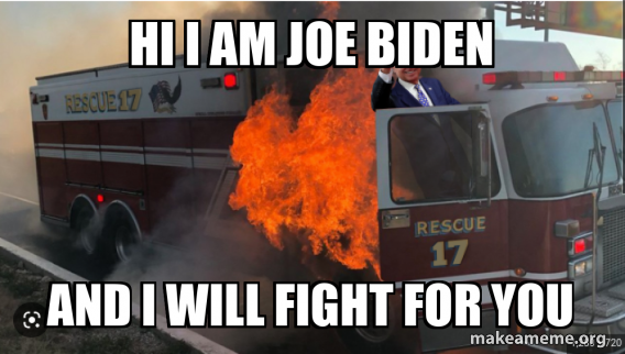 hi i am joe biden and i will fight for you Meme Generator