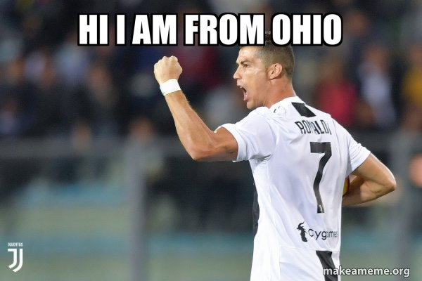 hi i am from ohio - Cristiano Ronaldo Meme Generator