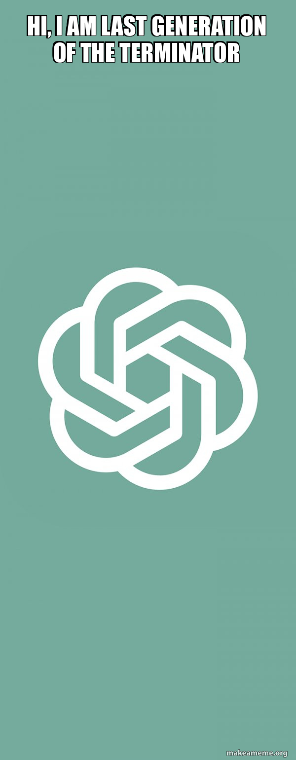 Hi, i am last generation of the terminator - ChatGPT Meme Generator