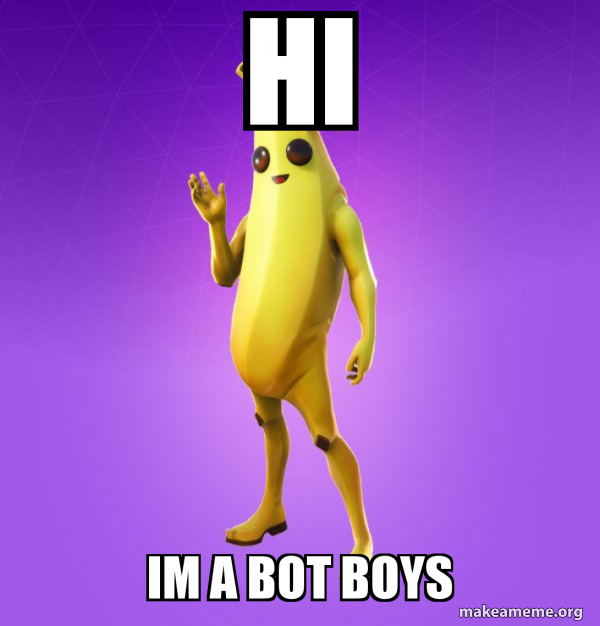 Hi IM A BOT BOYS - Peely Meme Generator