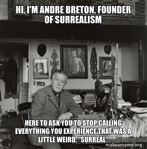 hi, i'm andre breton, founder of surrealism here to ask you to stop ...